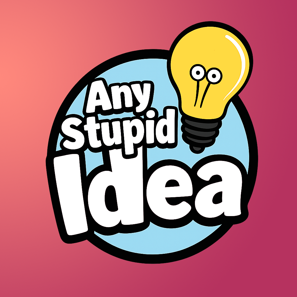 Any Stupid Idea